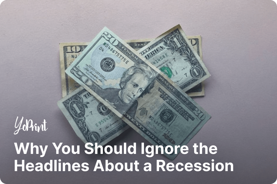 Why You Should Ignore the Headlines About a Recession Why You Should Ignore the Headlines About a Recession