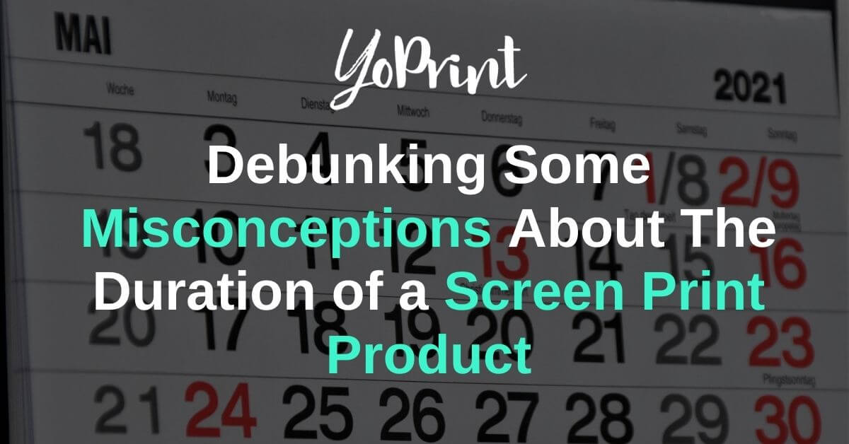 Debunking Some Misconceptions About The Duration of a Screen Print Product
